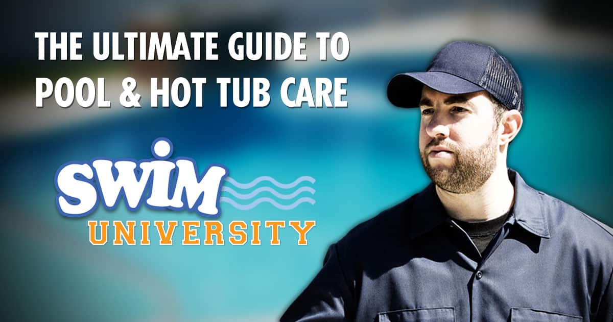 Swim University® | The Ultimate Guide to Pool & Hot Tub Care